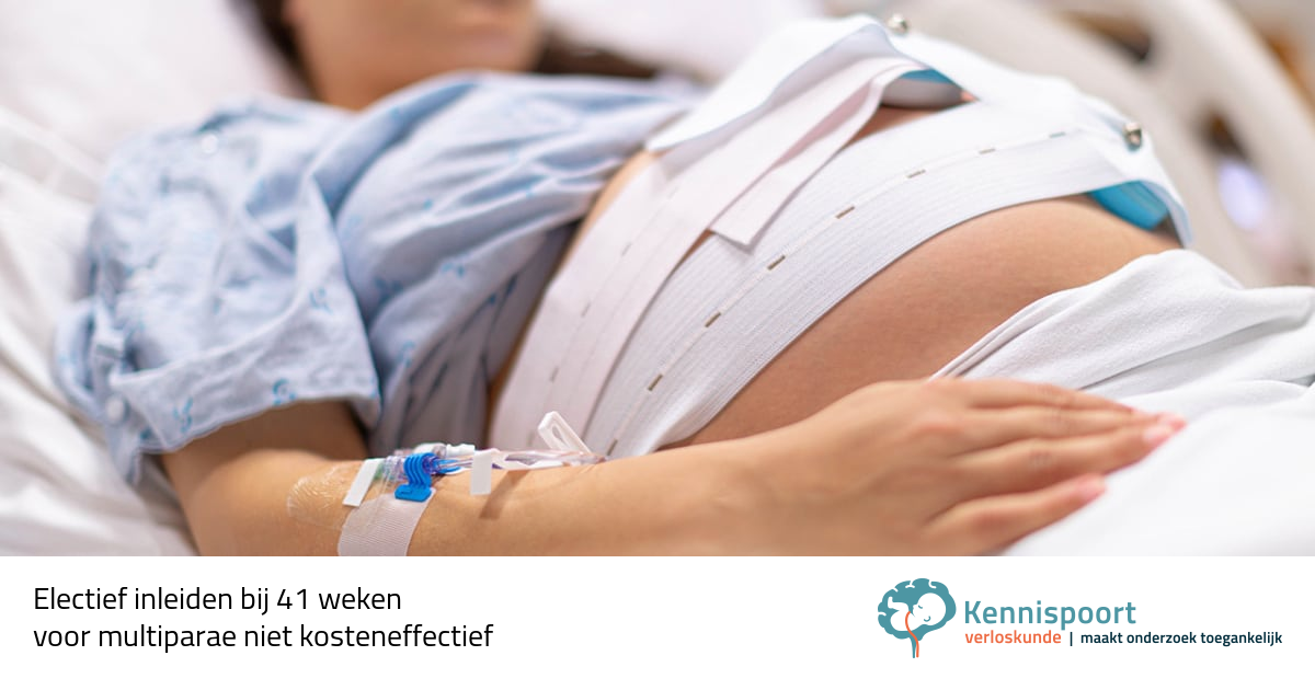Electief inleiden bij 41 weken voor multiparae niet kosteneffectief ...