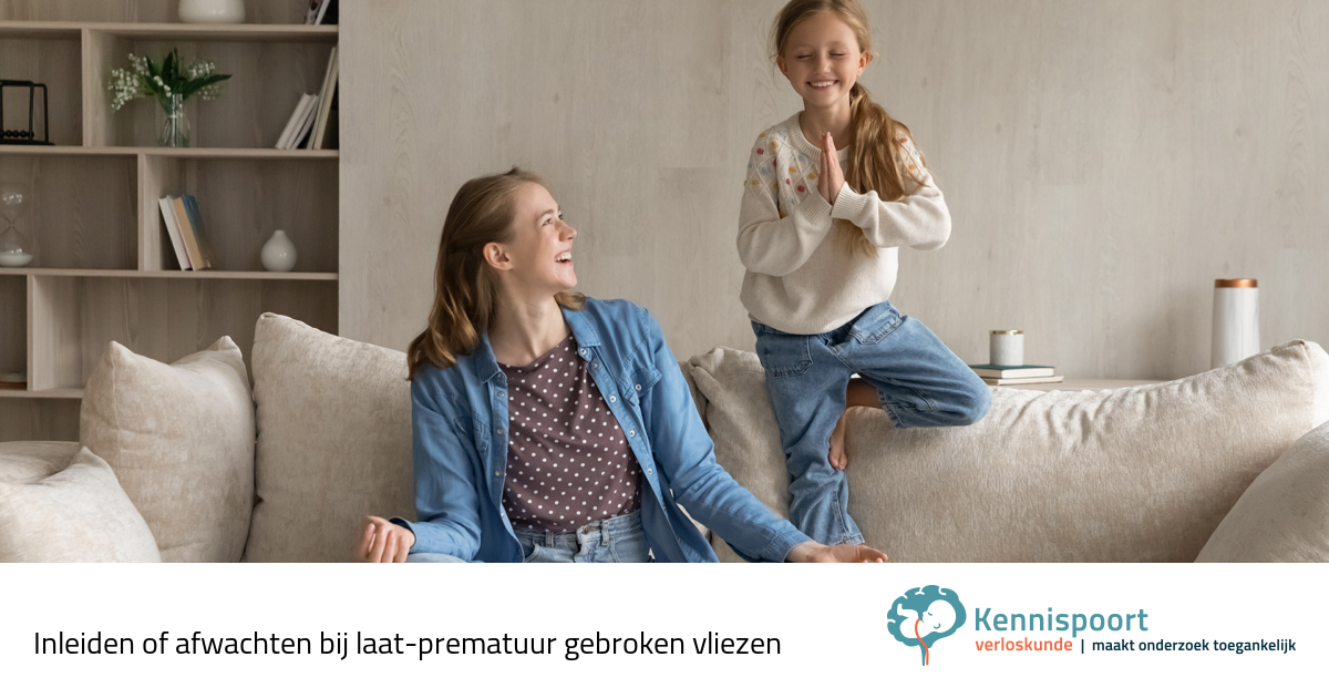 Inleiden of afwachten bij laat-prematuur gebroken vliezen - Kennispoort ...