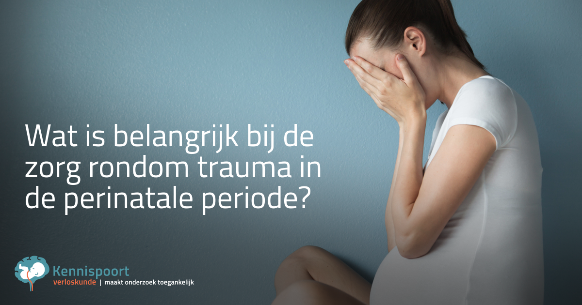 Wat is belangrijk bij de zorg rondom perinataal trauma? - Kennispoort ...