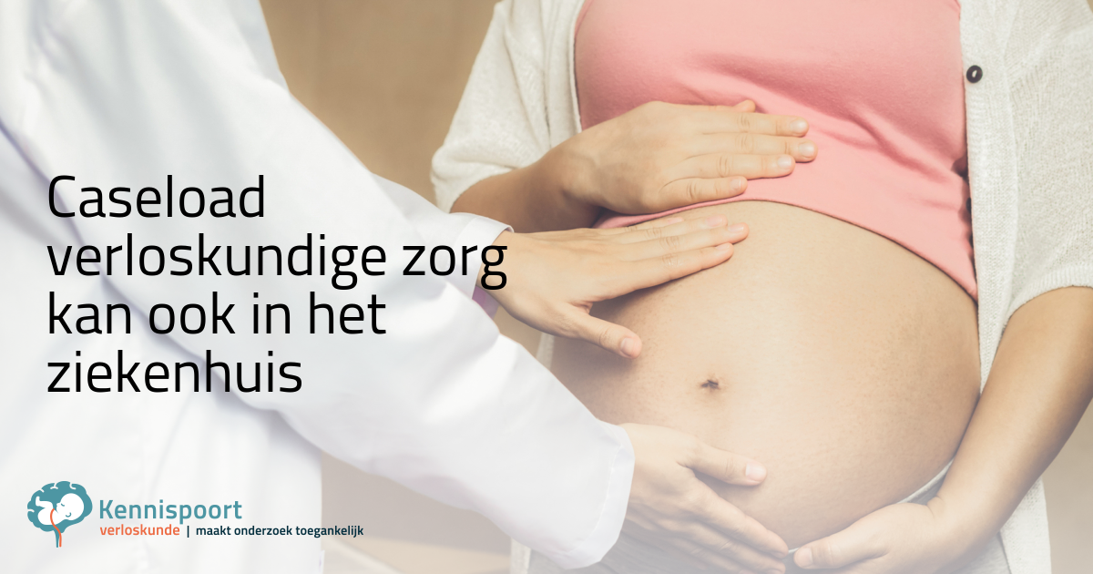 Caseload verloskundige zorg kan ook in het ziekenhuis - Kennispoort ...